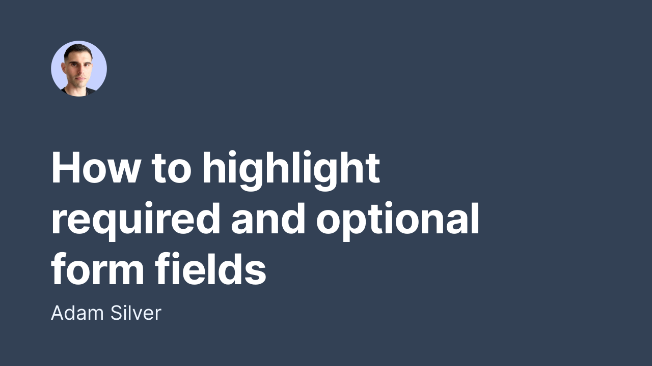 How to highlight required and optional form fields – Adam Silver ... How to highlight required and optional form fields – Adam Silver ...